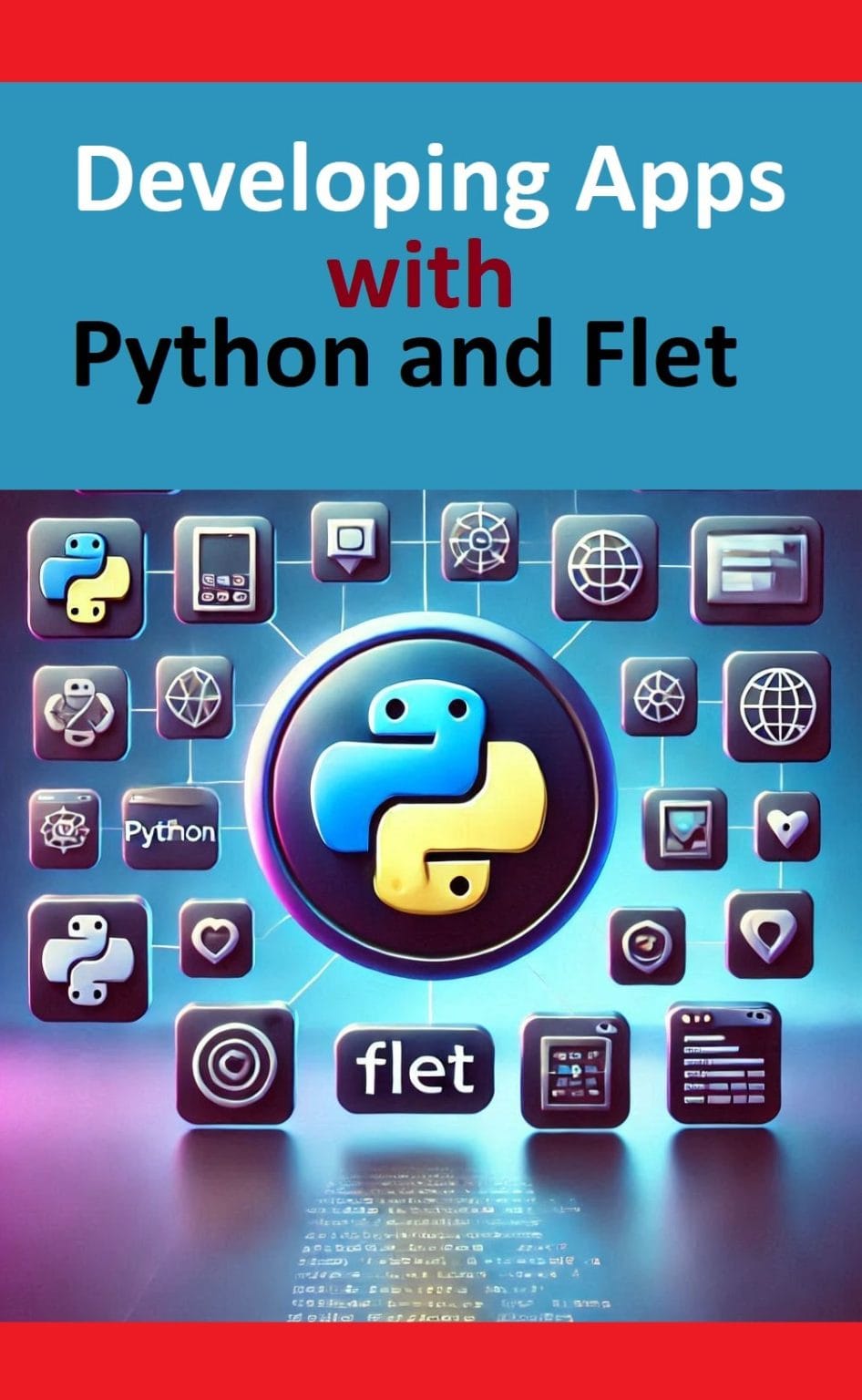 Developing Apps With Python And Flet: Roadmap To Scalable And Powerful Application Design