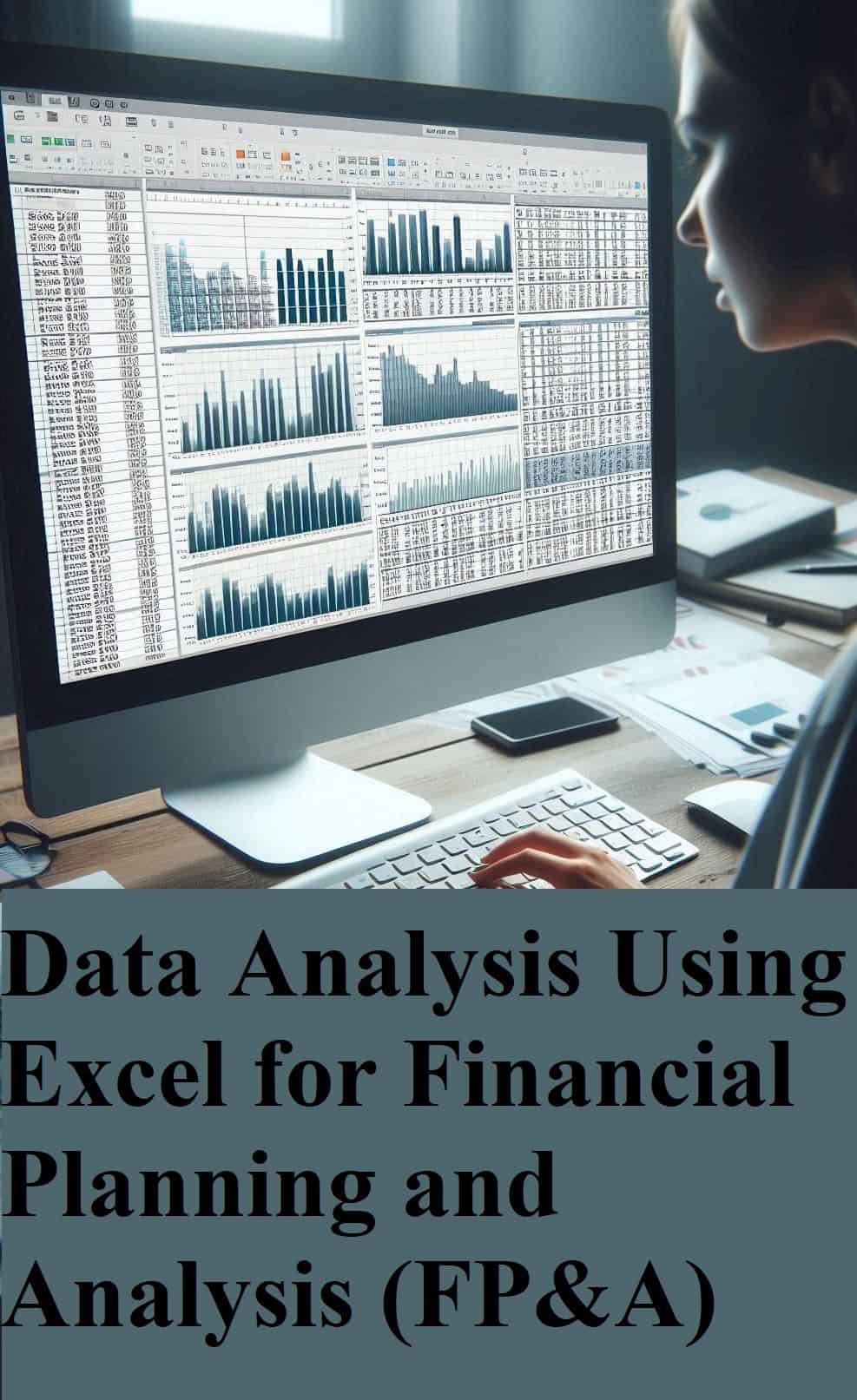 Mastering Financial Data Analysis Using Excel For FP&A Excellence