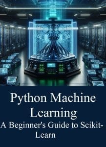 Master Machine Learning Using Scikit Learn: Build Your First Machine ...