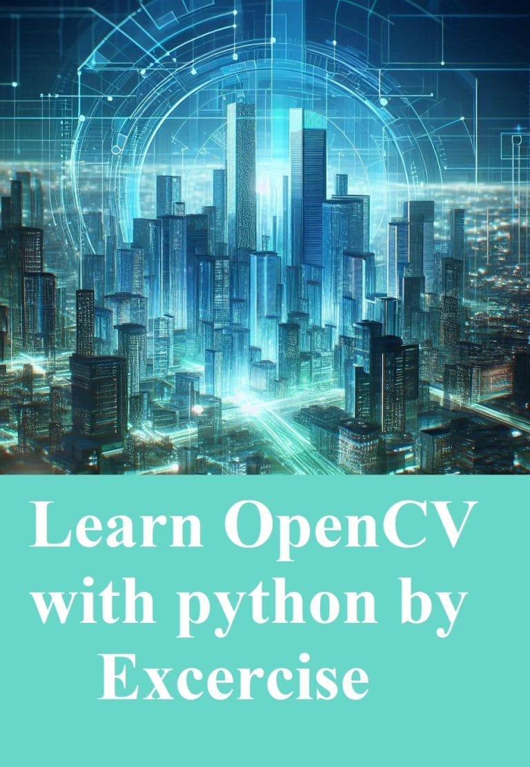 Learn OpenCV With Python By Exercises: Master Computer Vision Algorithms For Image Processing