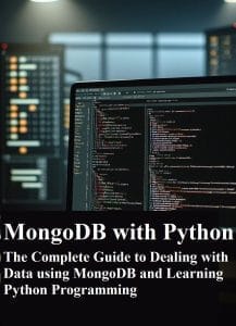 Master MongoDB With Python: Unlock The Power Of Data Handling And Learn Python Programming