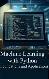 Mastering Machine Learning With Python: Unlocking Success From Data Preprocessing To Advanced ...