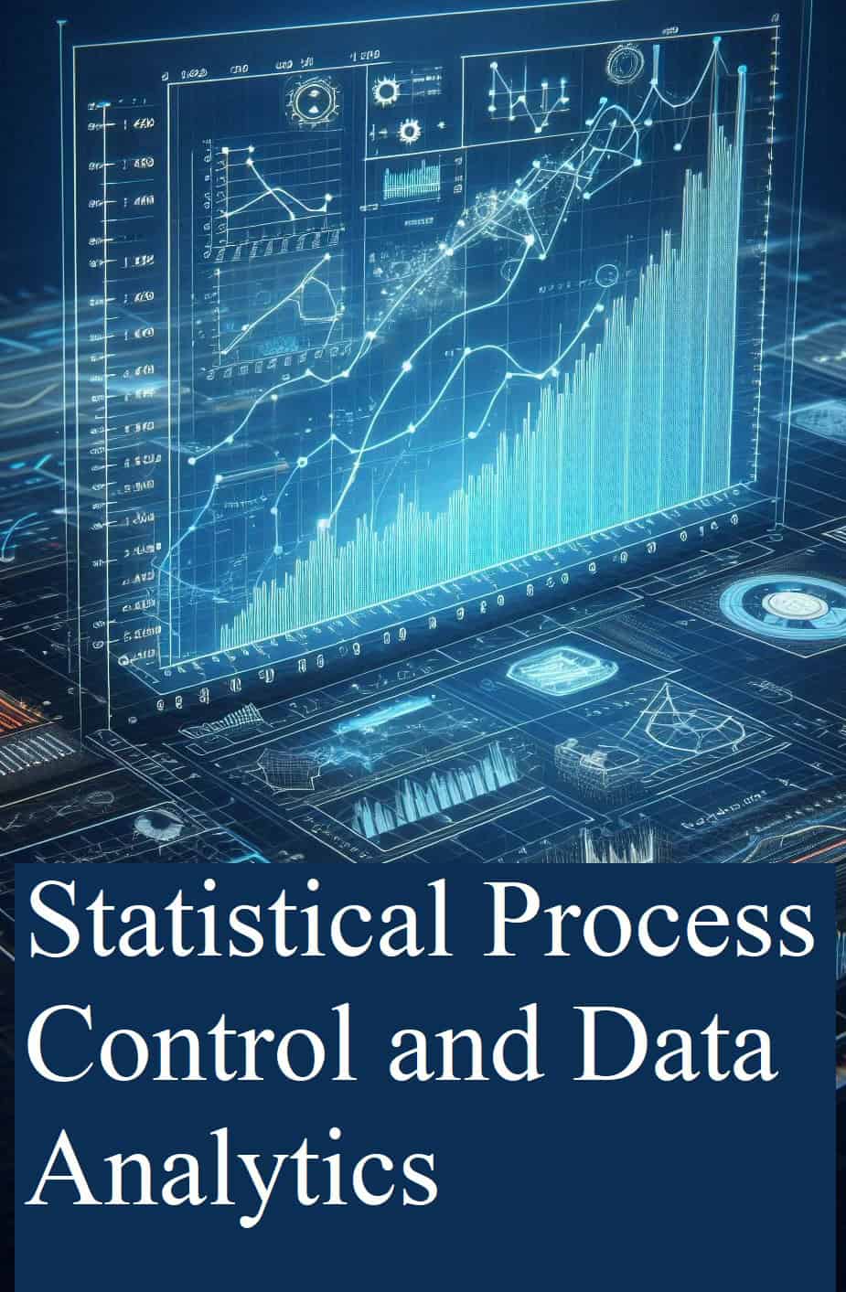 Understanding Statistical Process Control And Data Analytics Maximizing Quality And Efficiency