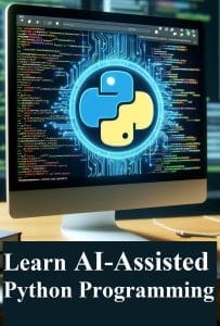 Master AI Assisted Python Programming: Supercharge Your Skills With Artificial Intelligence