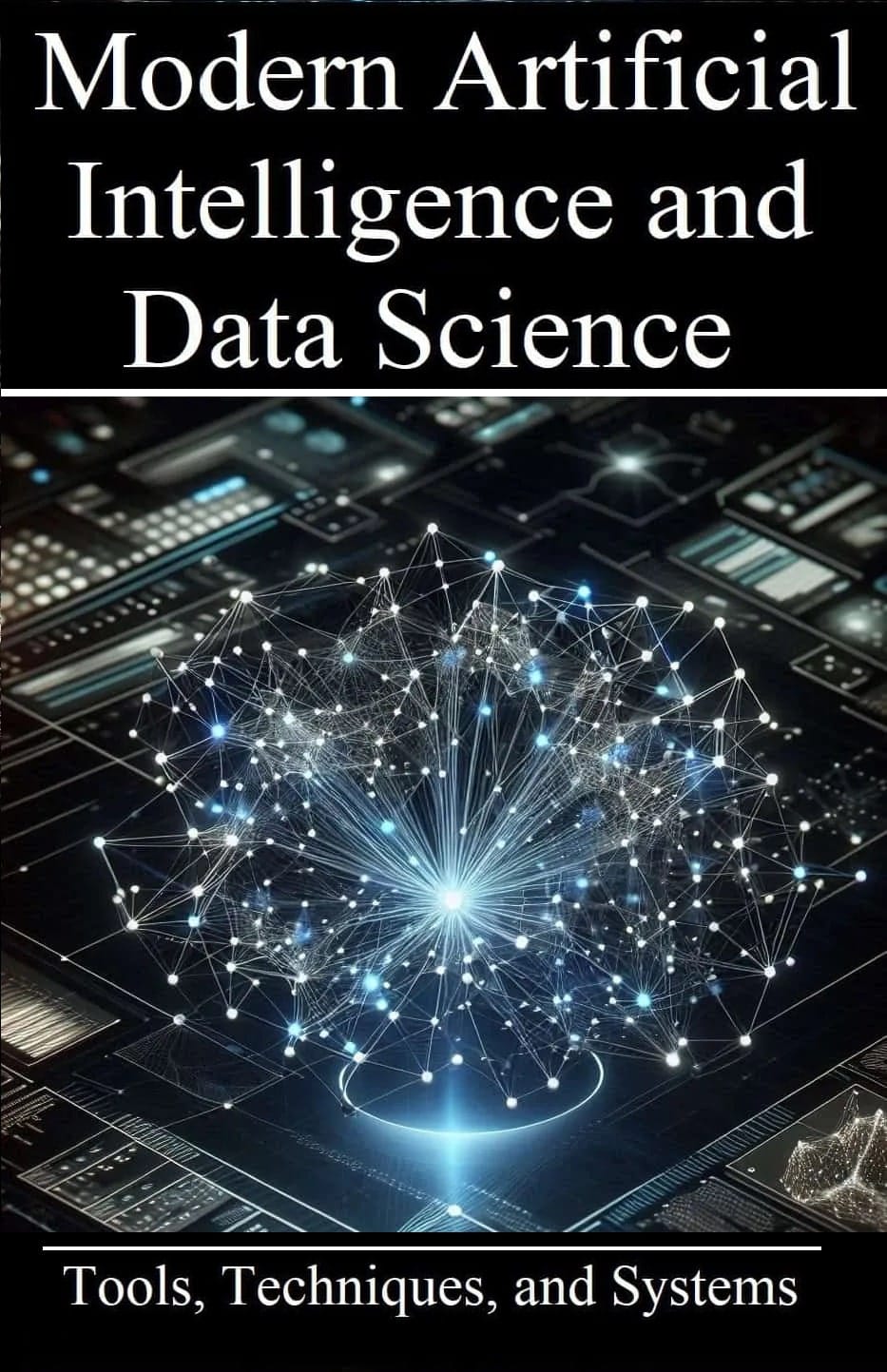 Modern Artificial Intelligence And Data Science: Tools, Techniques, And ...