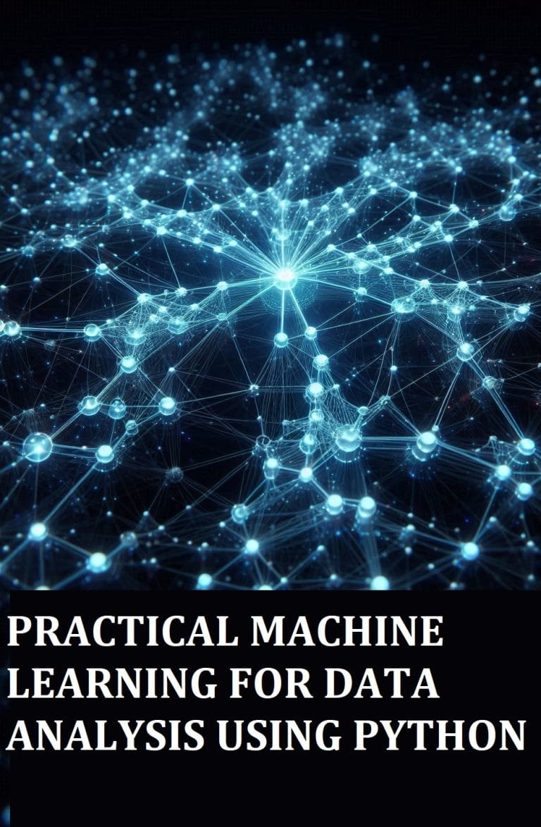 Practical Machine Learning For Data Analysis Using Python: An Exciting Step-by-Step Guide