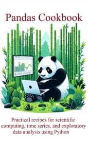Pandas Cookbook: Essential And Powerful Recipes For Data Science, Time Series Analysis, And ...