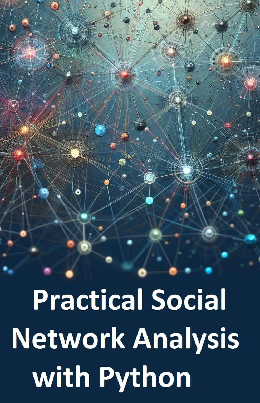 Practical Social Network Analysis With Python: Powerful Concepts ...