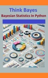 Unlock The True Power Of Bayesian Statistics In Python: Think Bayes