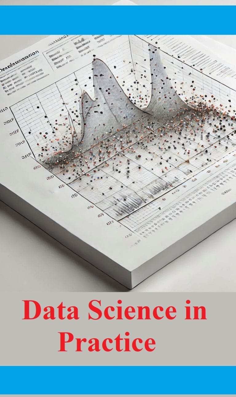 Data Science In Practice: A Comprehensive Guide