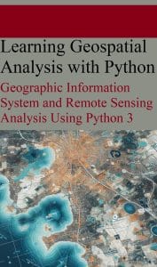 Master Geospatial Analysis With Python: Unlock The Power Of Geographic Information Systems And ...