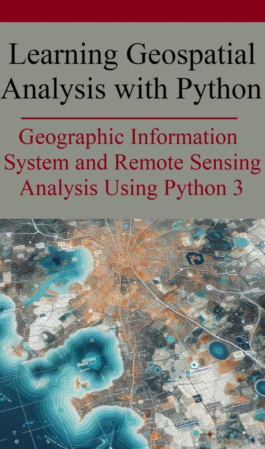 Master Geospatial Analysis With Python: Unlock The Power Of Geographic Information Systems And ...