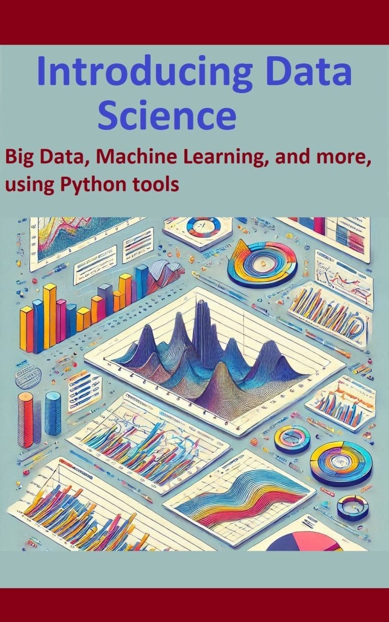 Introducing Data Science: Big Data, Machine Learning, And More Using Python Tools