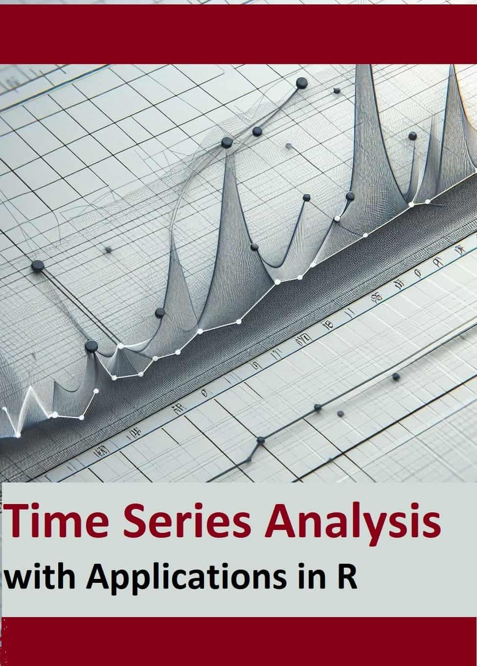 Mastering Time Series Analysis With Applications In R: Essential Concepts And Powerful ...