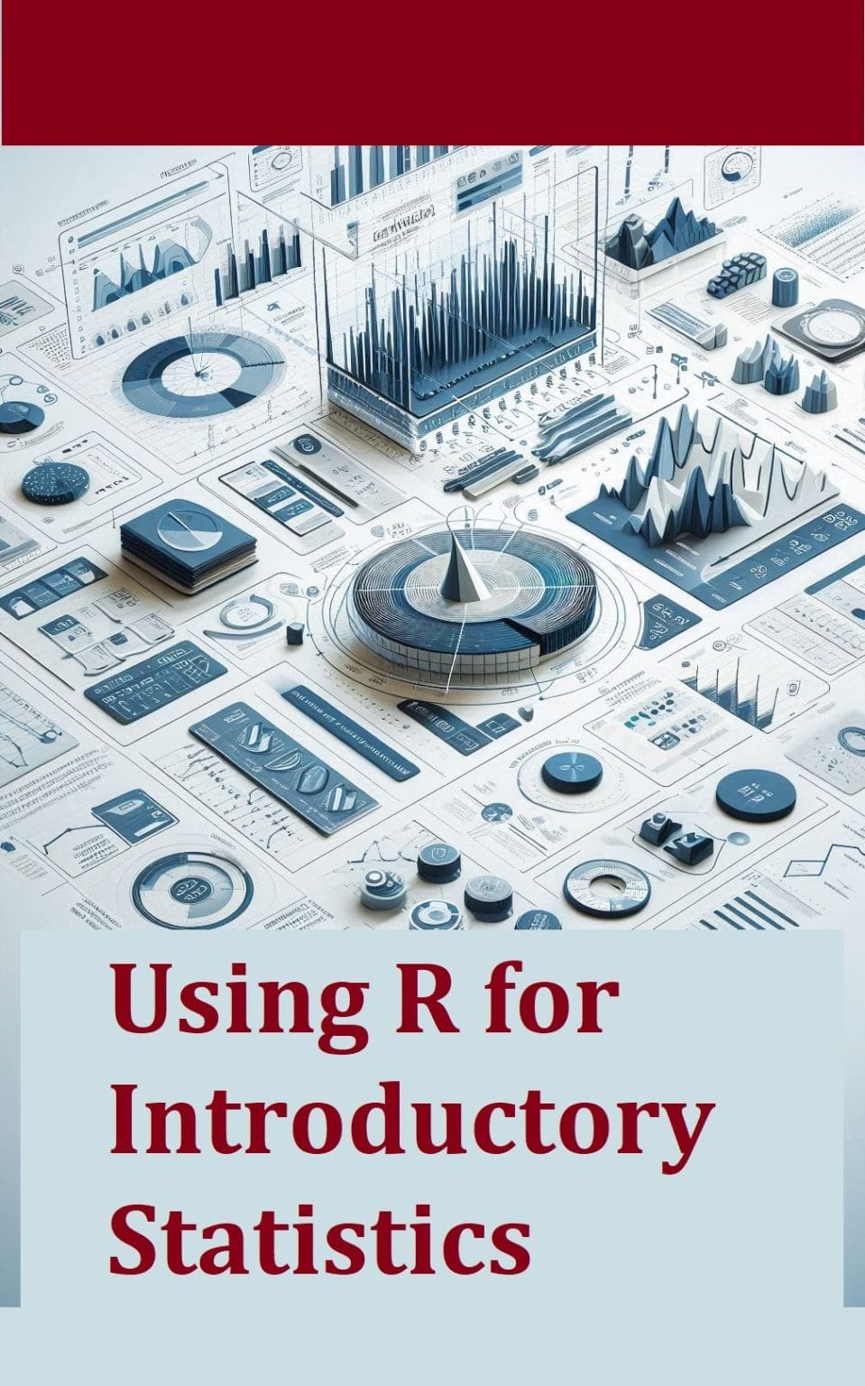 Using R For Introductory Statistics: A Powerful Beginner's Guide To Data Analysis