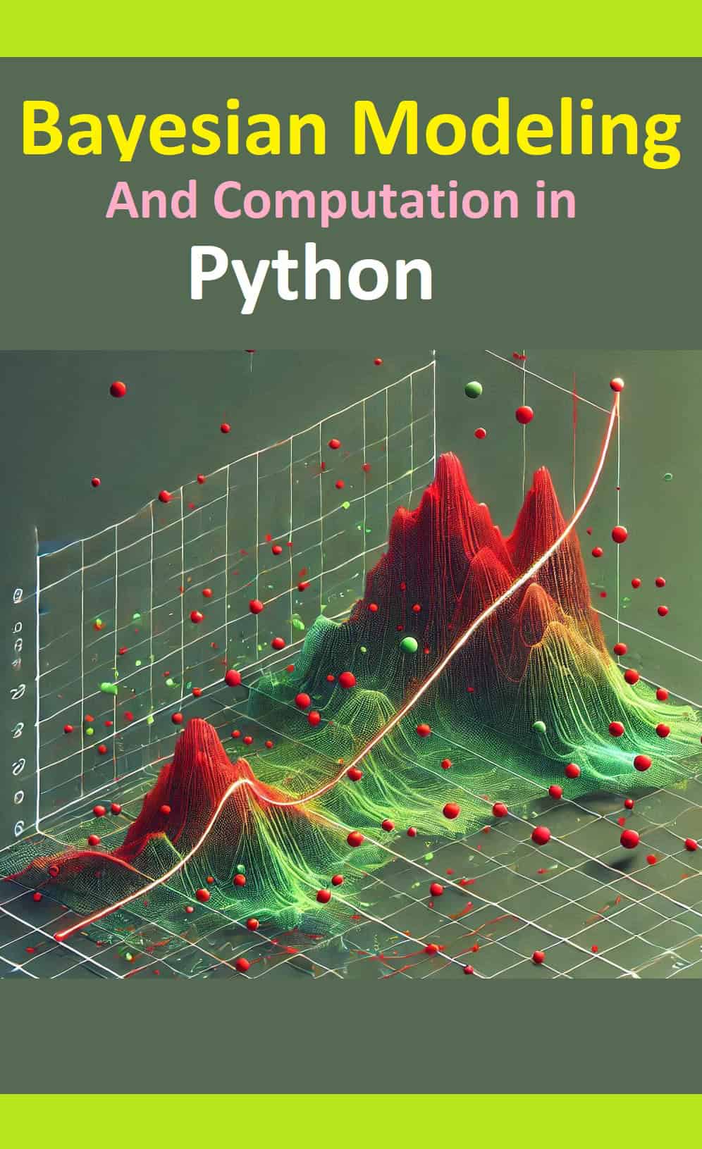 Bayesian Modeling And Computation In Python: Master Advanced Methods In ... Bayesian Modeling And Computation In Python: Master Advanced Methods In ...