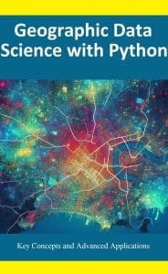 Mastering Geographic Data Science With Python: Essential Key Concepts And Advanced Applications