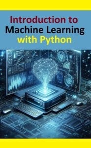 Introduction To Machine Learning With Python: Comprehensive Guide To Key Concepts
