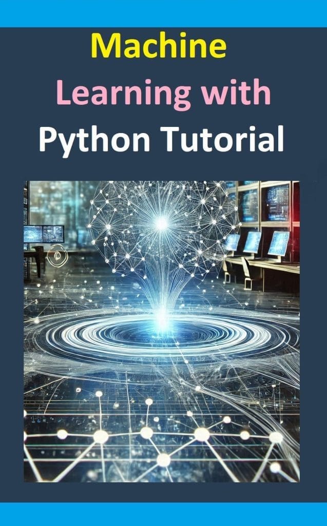 Machine Learning With Python Tutorial: A Comprehensive Guide For Beginners And Professionals