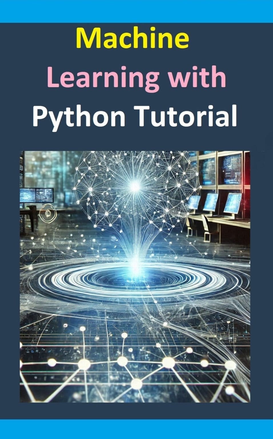 Machine Learning With Python Tutorial: A Comprehensive Guide For Beginners And Professionals