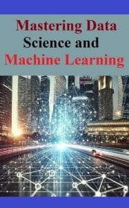 Mastering Data Science And Machine Learning: Revolutionary Mathematical And Statistical Methods