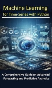 Machine Learning For Time-Series With Python: A Comprehensive Guide For ...